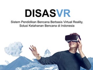 Presentasi PIMNAS PKM GFK (Gagasan Futuristik): DISASVR 2019 | PPTX