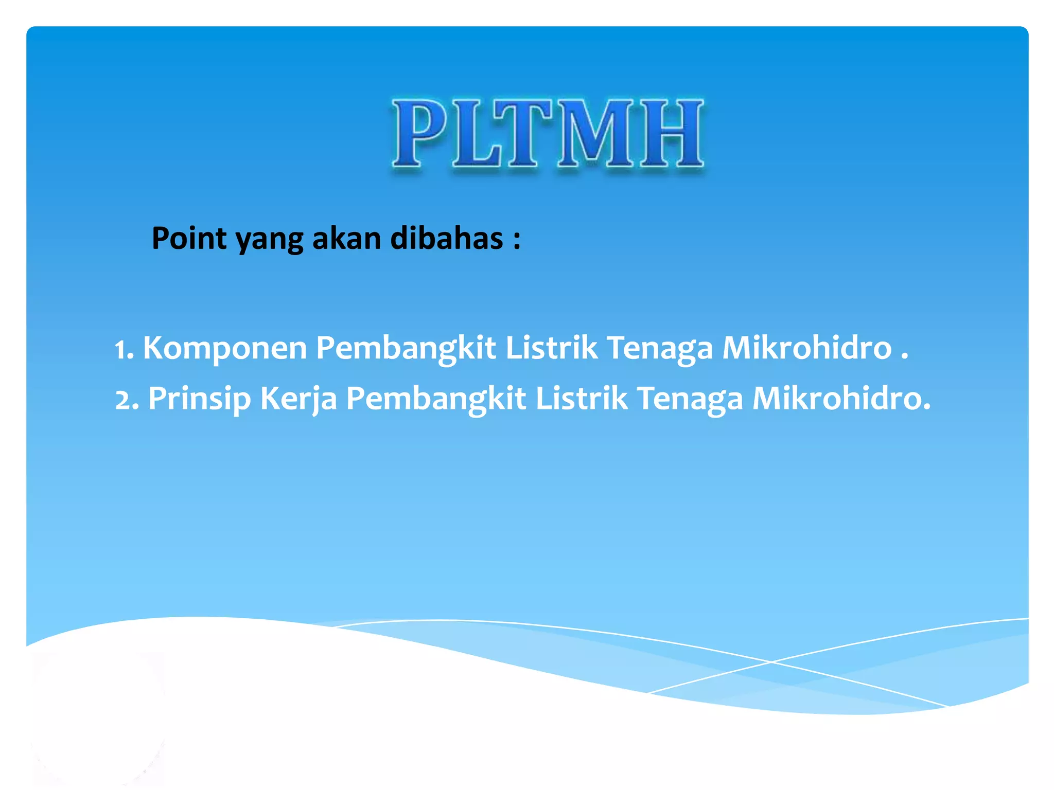 Presentasi Pembangkit Listrik tenaga MikroHidro (PLTMH) | PPTX