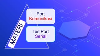 Presentasi port komunikasi dan tes port serial | PPTX