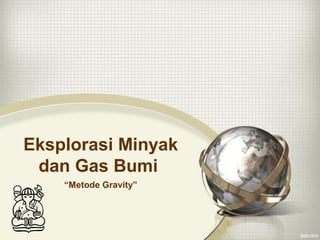 Eksplorasi Migas dengan metode Gravitasi | PPT