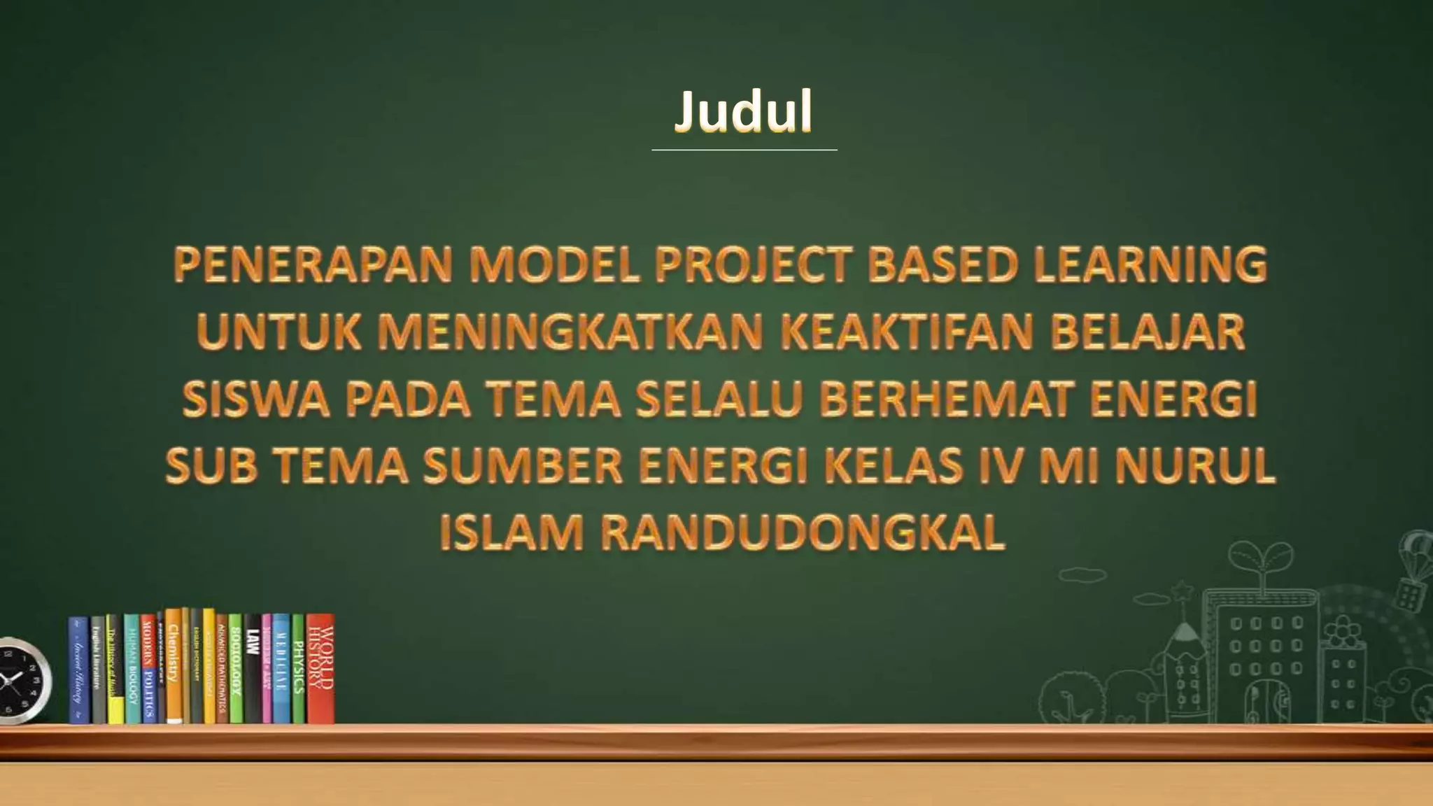 Presentasi proposal ptk Penerapan Model PBL untuk meningkatkan keaktifan belajar | PPTX