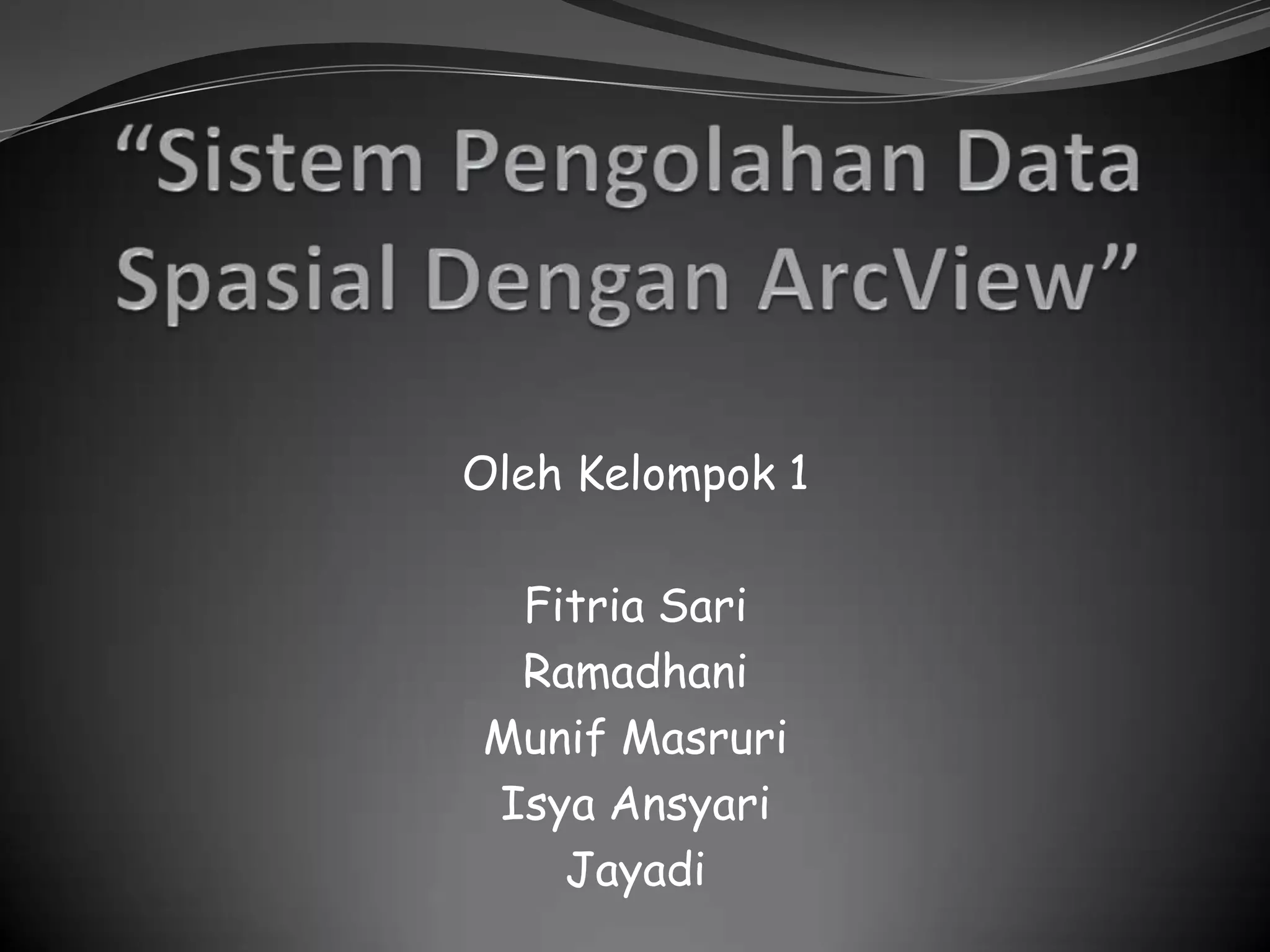 Presentasi (sistem pengolahan data spasial dengan arc view) | PPTX