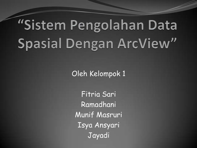 Presentasi (sistem pengolahan data spasial dengan arc view) | PPTX