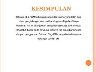 Kinerja flokulan starch-graft-polyacrylamide (st-g-pam) terhidrolisis ...
