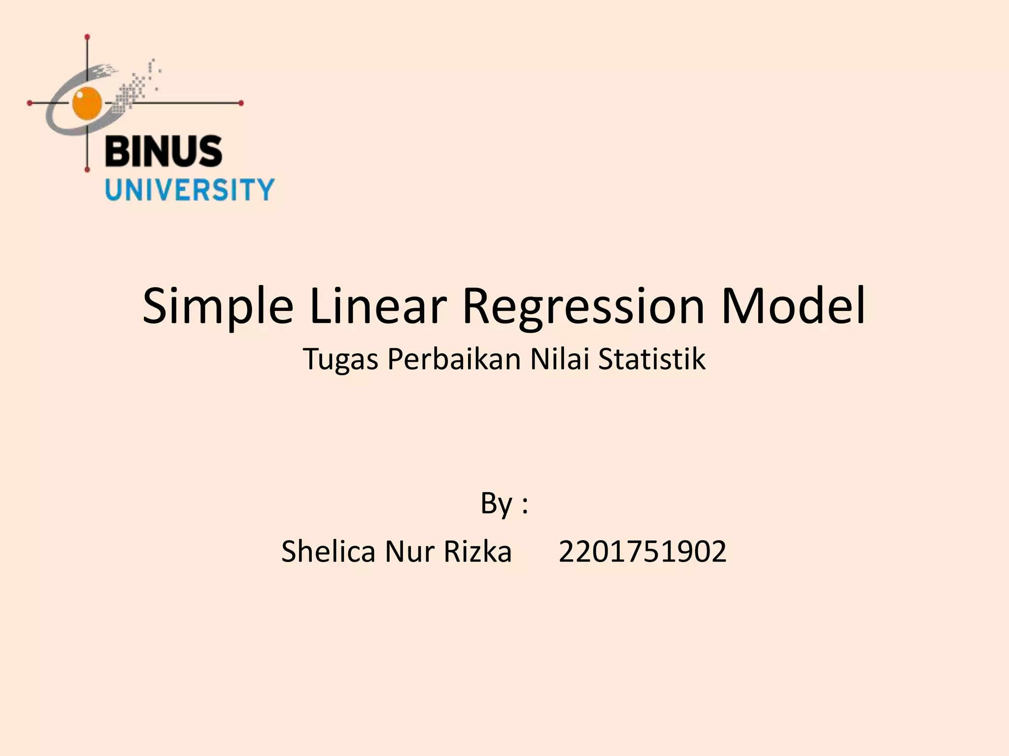 SIMPLE LINEAR REGRESSION MODEL/Abshor.Marantika/Shelica Nur Rizka | PPTX