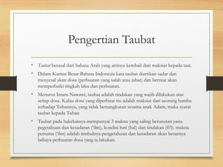 Taubat berasal dari bahasa Arab yang artinya kembali dari maksiat kepada taat. | PPT