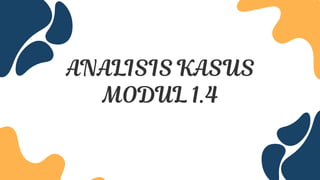 Presentasi Tugas Analisis Kasus Modul 1.4 | PPT