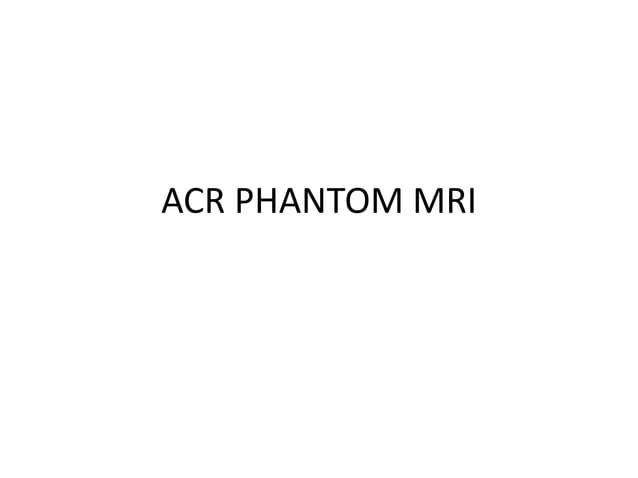 MRI Quality Control ACR Phantom PRO MRI | PPTX