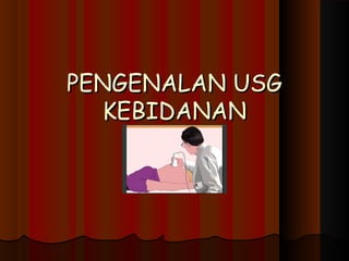 PENGENALAN USG KEBIDANAN | PPT