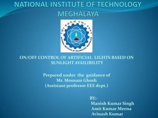 ON/OFF CONTROL OF ARTIFICIAL LIGHTS BASED ON SUNLIGHT AVAILIBILITY | PPTX