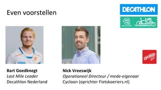 Decathlon & Fietskoeriers: Bart Goedknegt en Nick Vreeswijk | PPTX