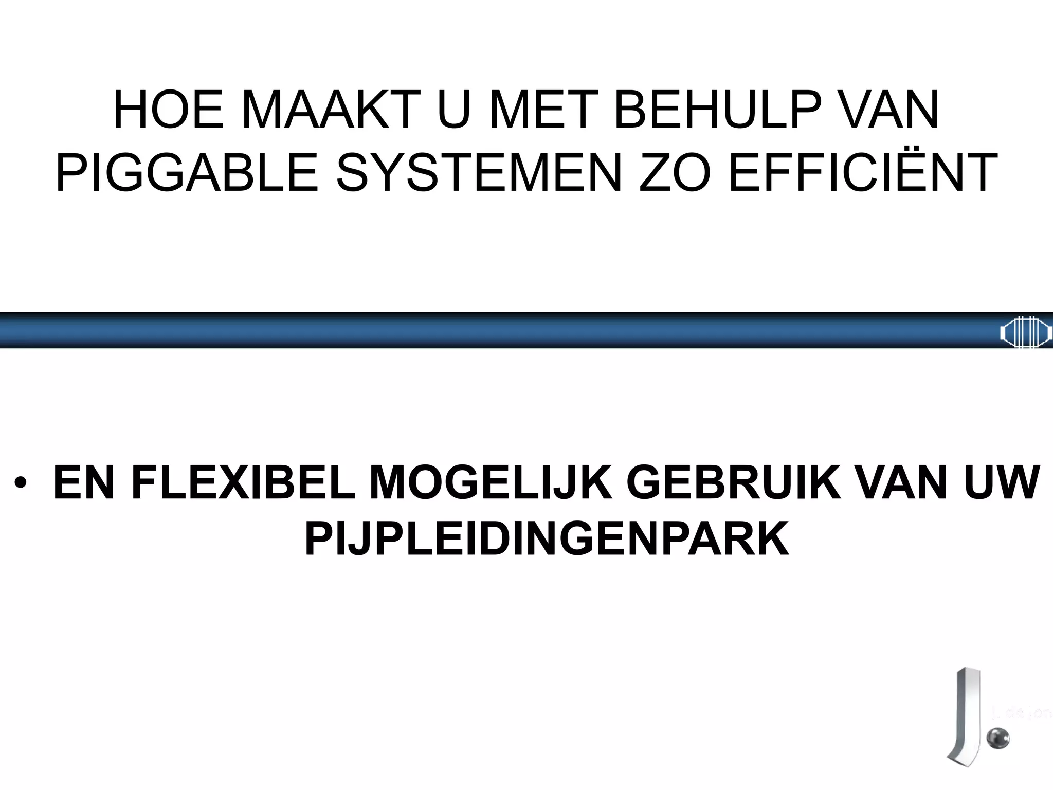 Presentatie piggable systems | PPTX