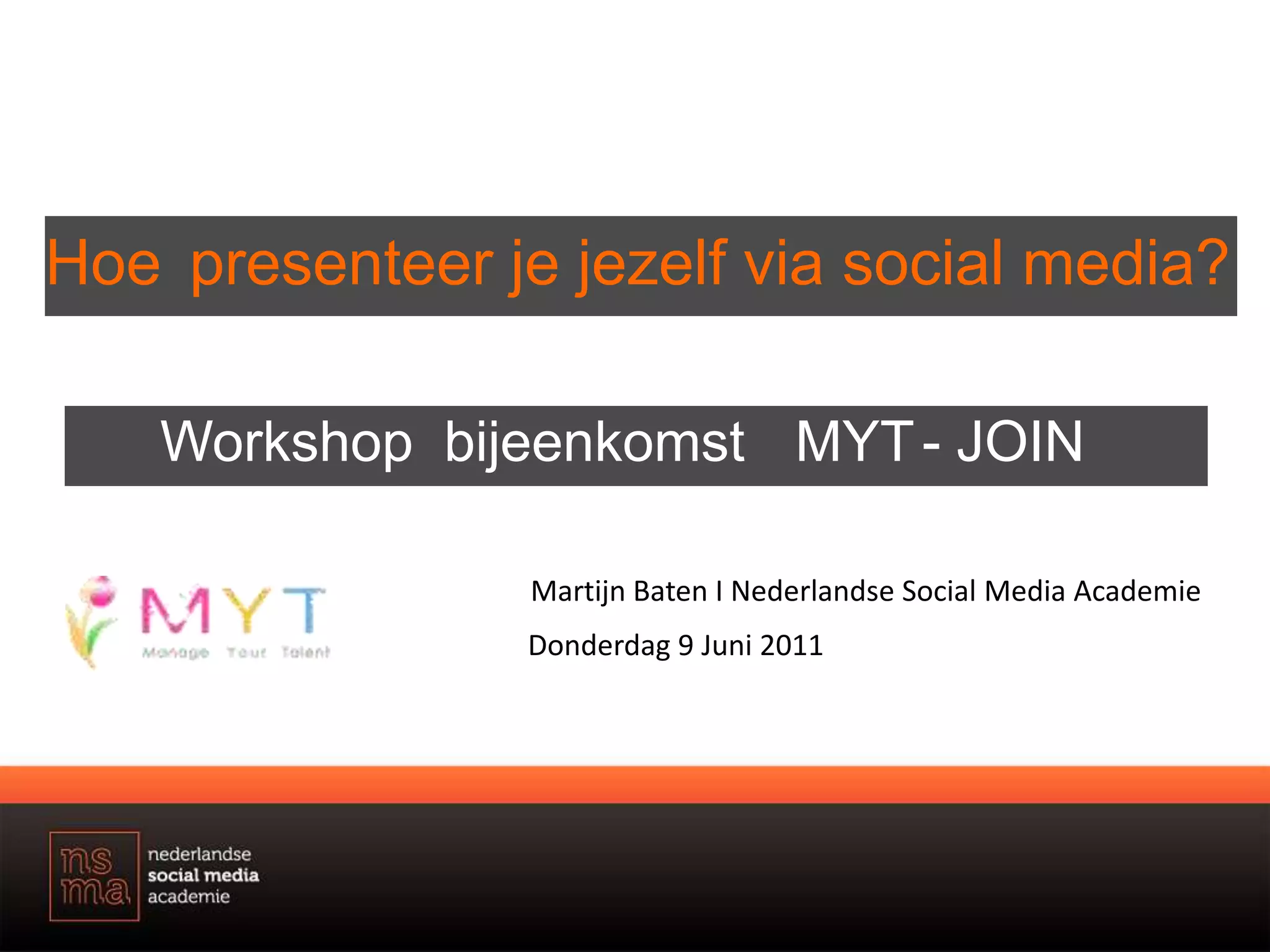 Hoe presenteer je jezelf via Social Media? - Workshop MYT | PPT
