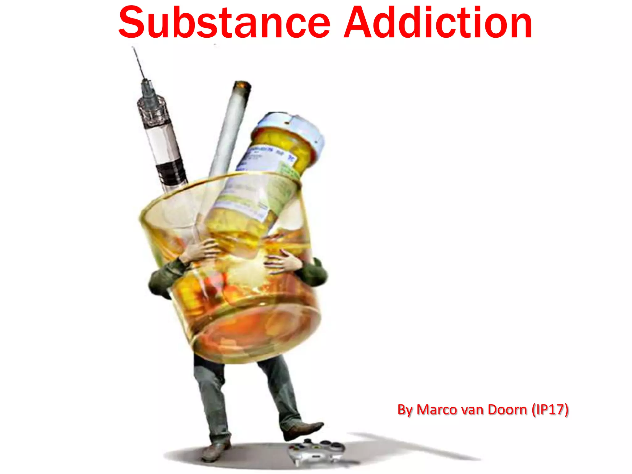 Presentatie substance addiction compleet | PPTX