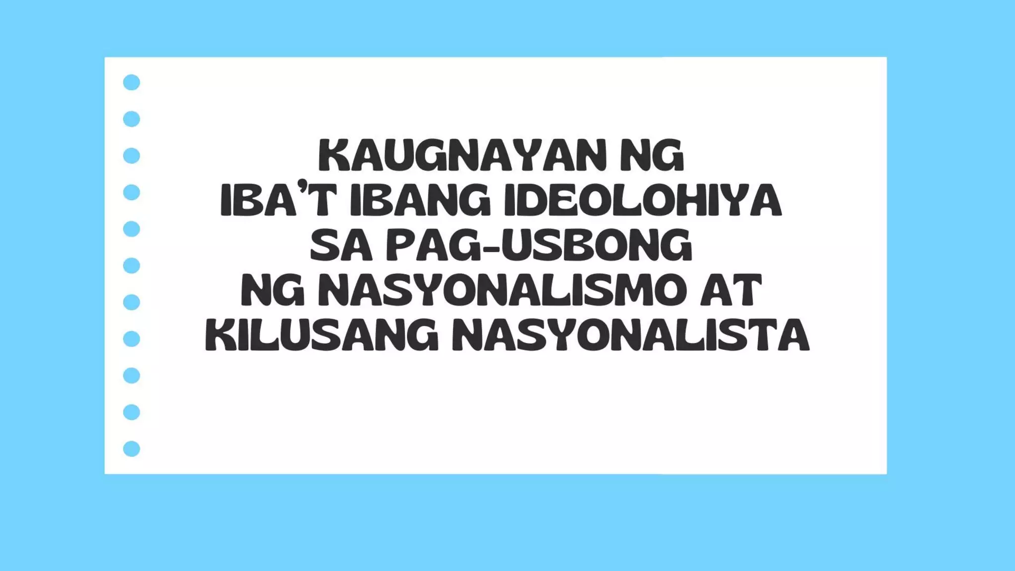 Kaugnayan ng Iba't Ibang Ideolohiya sa pag-usbong ng Nasyonalismo at kilusang Nasyonalista sa ...