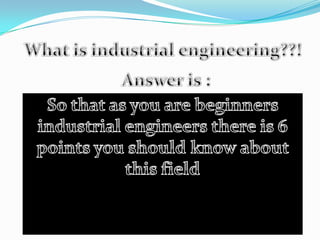 6 things you should know about industrial engineering | PPTX