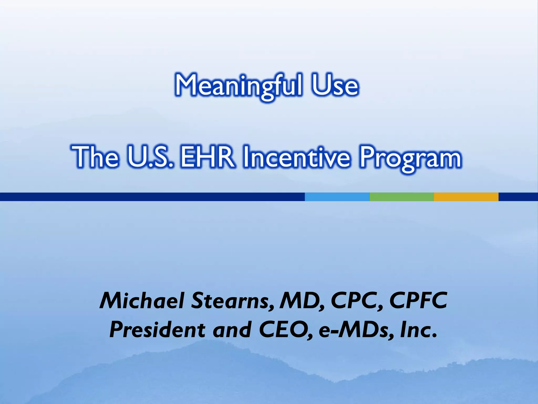 Meaningful Use: The U.S. EHR Incentive Program | PPT
