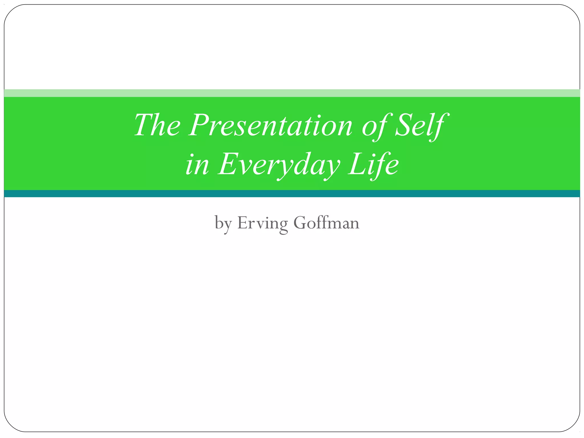 Presentation of Self in Everyday Life | PPT