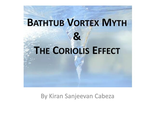 Bathtub vortex myth & Corilois effect | PPT