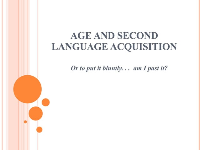 Age and Second Language Acquisition | PPT | Education