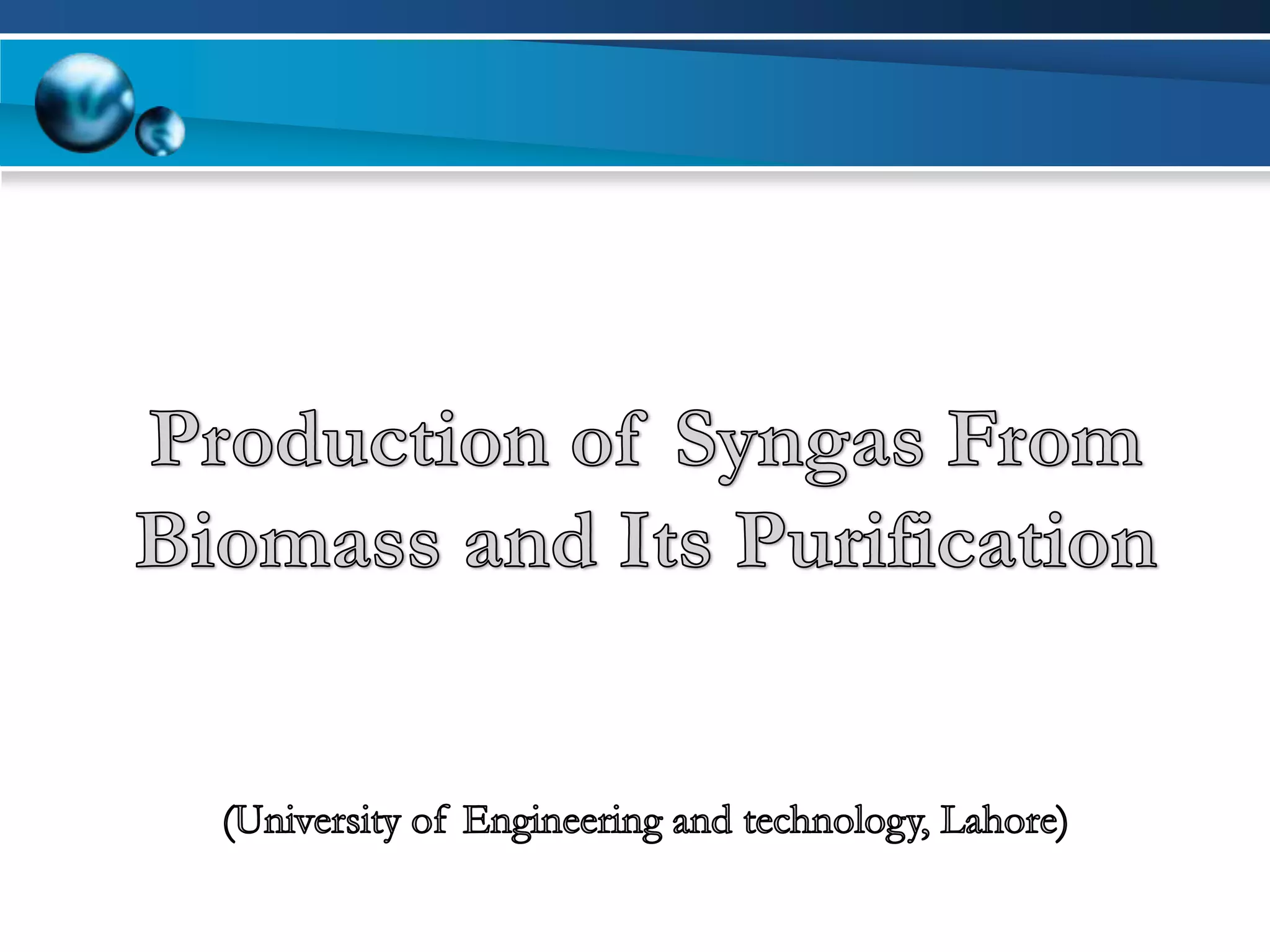 Production of Syngas from biomass and its purification | PPTX