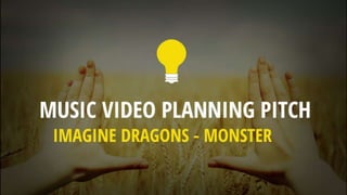 Planning Pitch: Monster by Imagine Dragons | PPTX