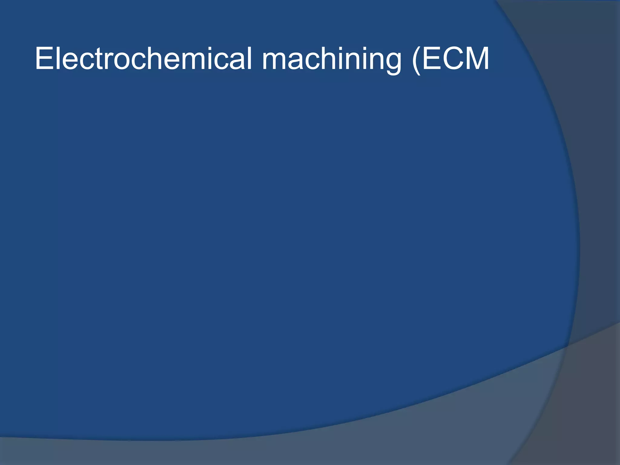 PresentationElectrochemical Machining Processes | PPTX