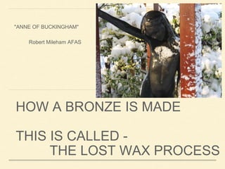Robert Mileham Sculptor - How a bronze is made | PPTX