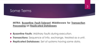 MITRA: Byzantine Fault Tolerant Middleware for Transaction Processing on Replicated Databases | PPTX