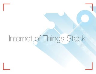 Internet of Things Stack - Presentation Version | PDF