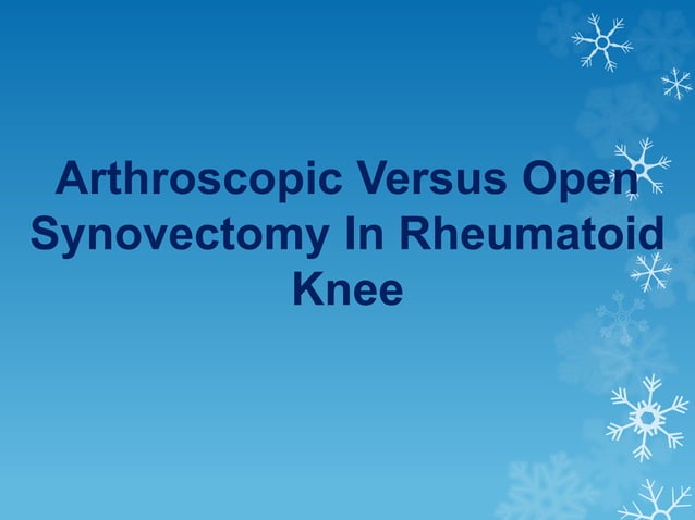 arthroscopic versus open synovectomy in rheumatoid knee | PPTX | Bone ...