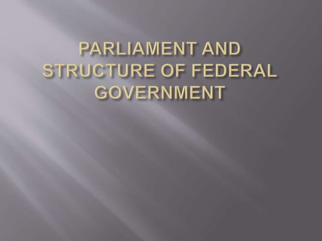 PARLIAMENT AND STRUCTURE OF FEDERAL GOVERNMENT | PPTX