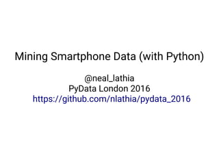 Mining Smartphone Data (with Python) | PPT