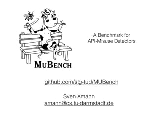 MUBench - A Benchmark for API-Misuse Detectors - MSR '16 | PPT