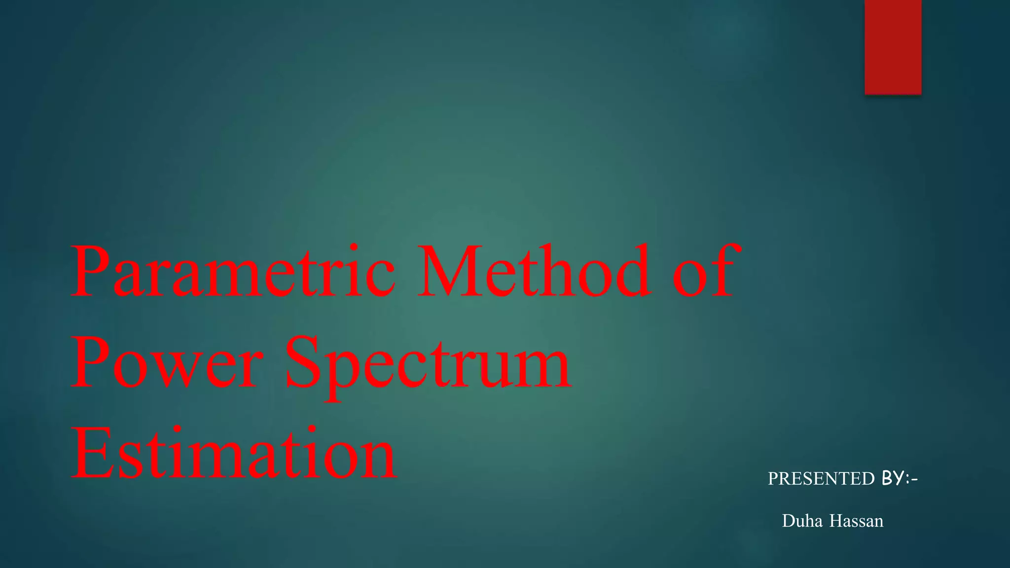 parametric method of power spectrum Estimation | PPTX