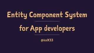 Entity Component System - for App developers | PPT
