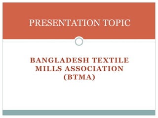 Bangladesh Textile Mills Association (BTMA) | PPTX