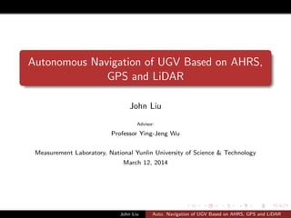 Autonomous Navigation of UGV Based on AHRS, GPS and LiDAR | PPT