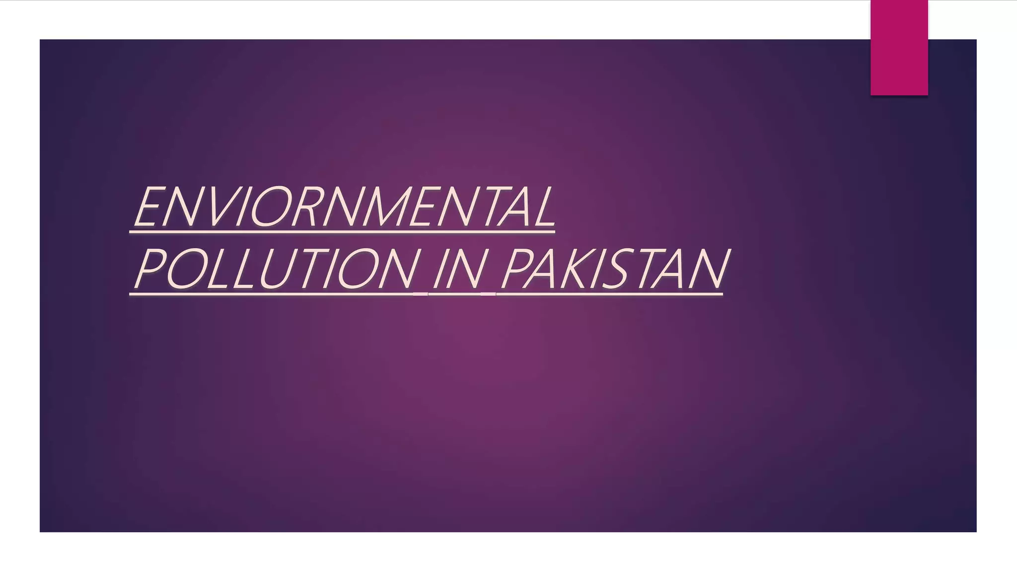 Enviromental Issues In Pakistan | PPTX