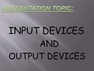 INPUT & OUTPUT DEVICES | PPT