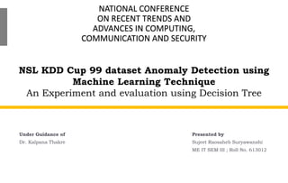 NSL KDD Cup 99 dataset Anomaly Detection using Machine Learning Technique | PPTX