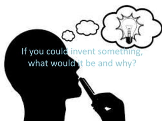 What would you invent? | PPTX