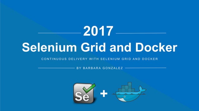 Continuous Delivery With Selenium Grid And Docker Ppt