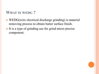 Wire Electrical Discharge Grinding | PPTX