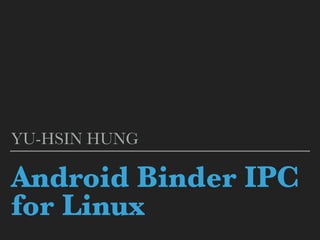 Android Binder IPC for Linux | PDF