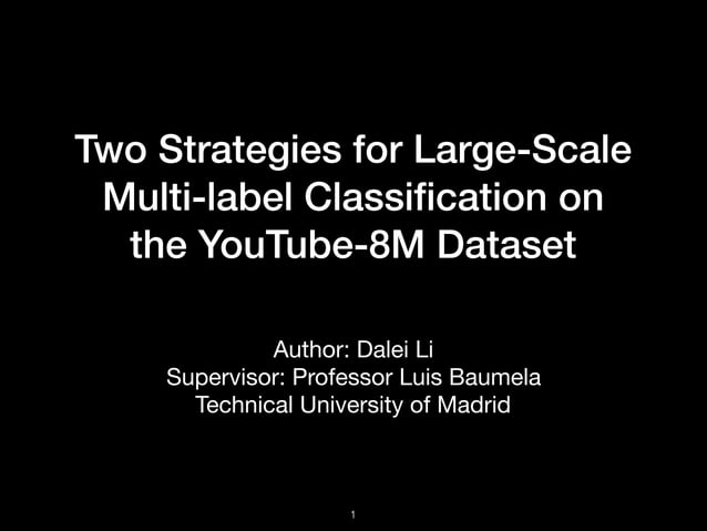 Two Strategies For Large Scale Multi Label Classification On The Youtube 8m Dataset Ppt