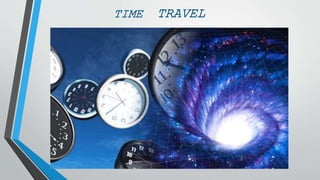 Time Travelling, Parallel Universe and Paradox | PPTX