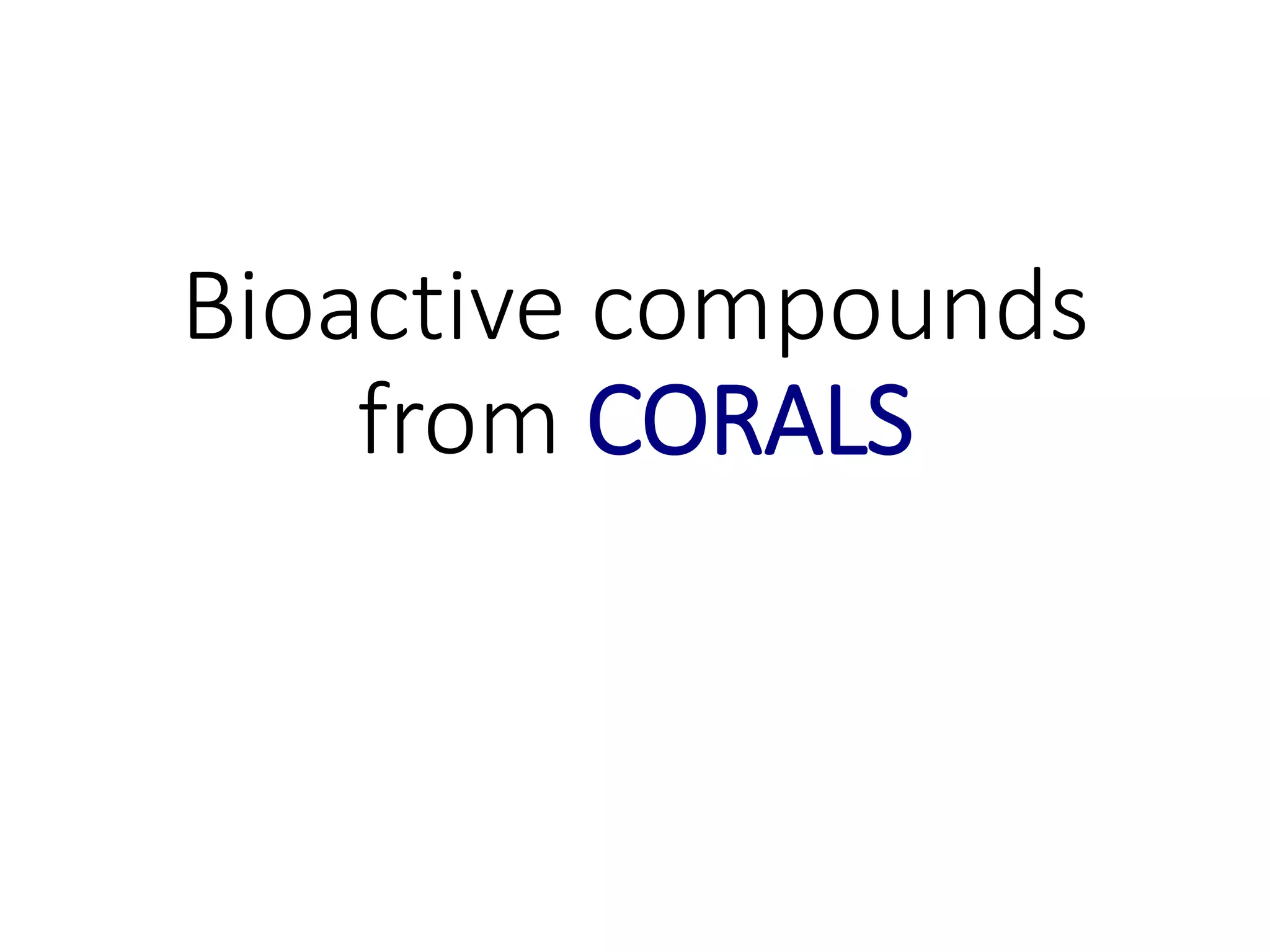 Bioactive compounds from Corals | PPTX