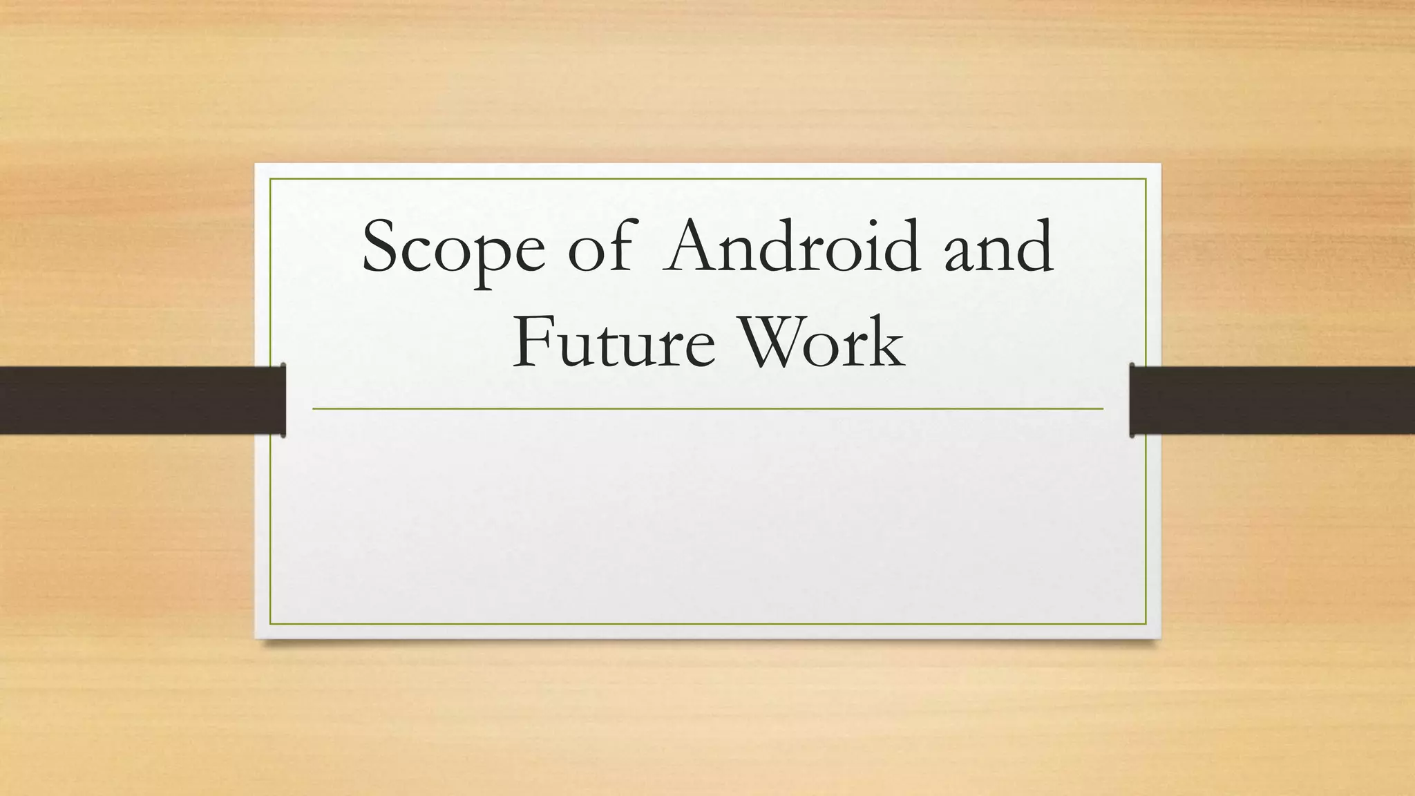 Scope of Android and Future Work | PPTX