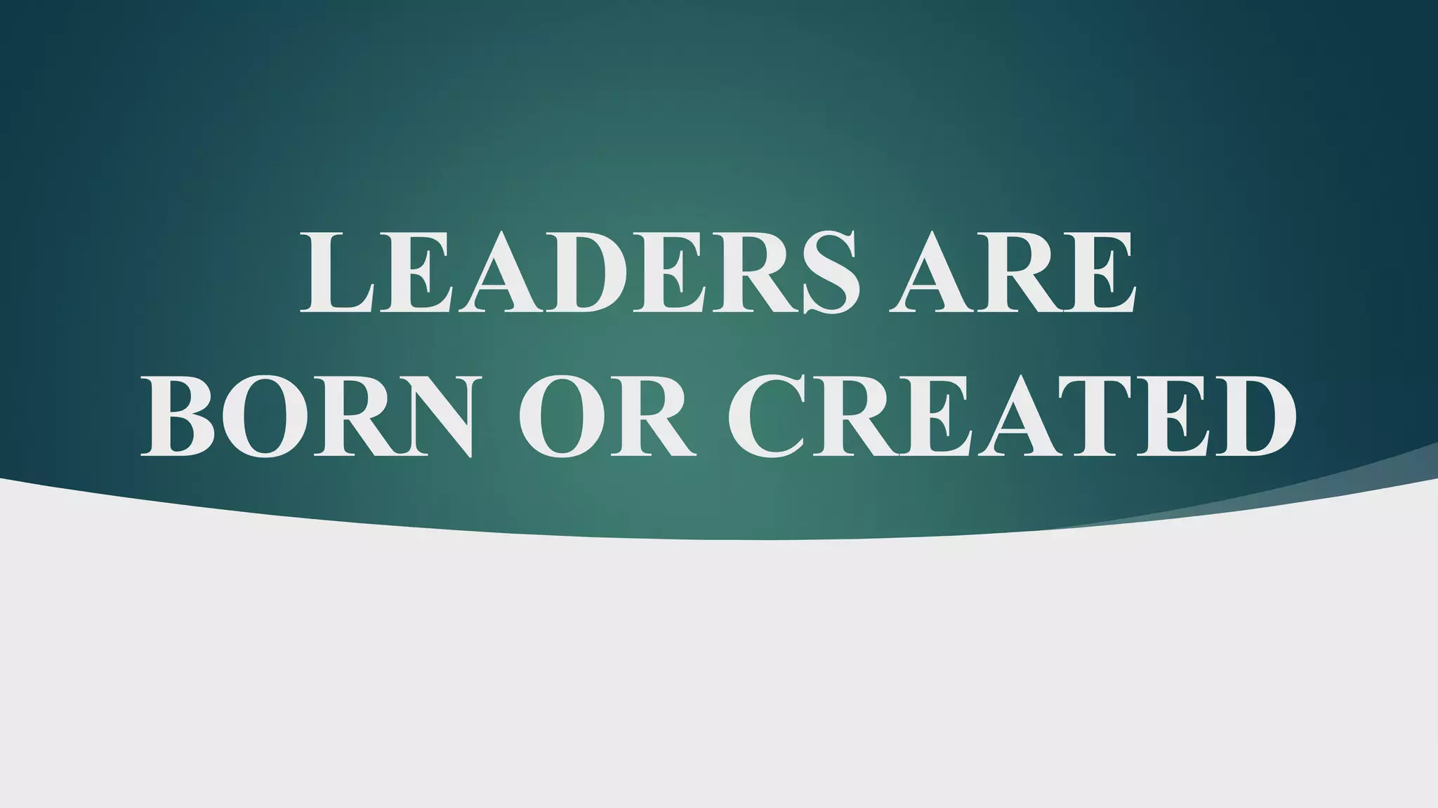 Leaders are born or created | PDF